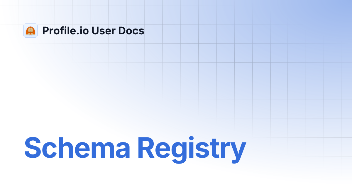 Schema Registry | Profile.io User Docs